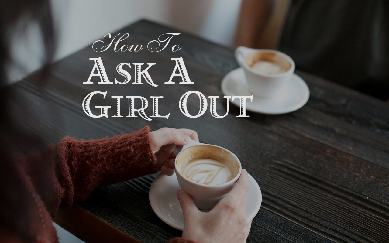 How To Ask A Girl Out Without Being Weird Or Awkward — Awb