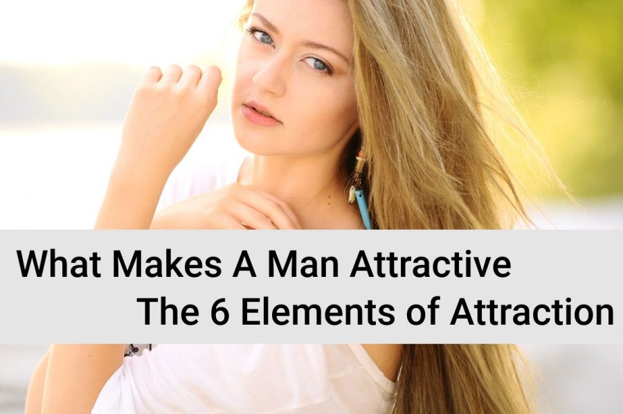 What Makes A Man Attractive: The 6 Elements of Attraction — Attracting ...